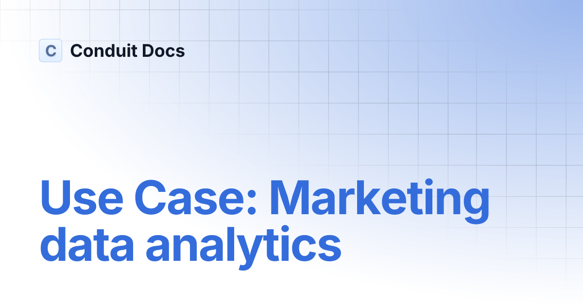 Use Case: Marketing data analytics | Conduit Docs