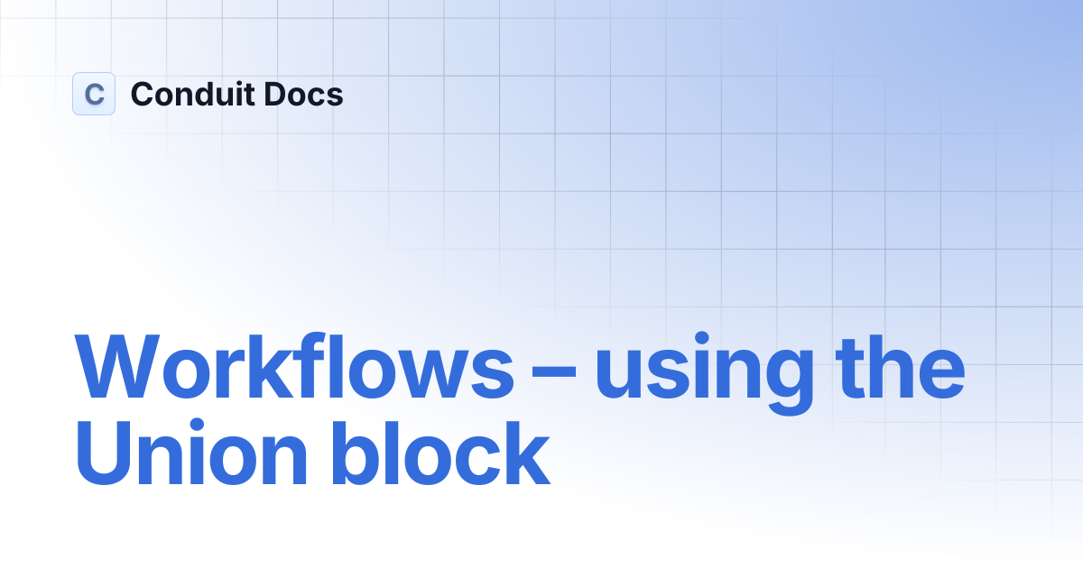 Workflows – using the Union block | Conduit Docs