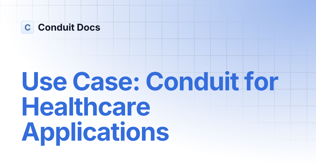 Use Case: Conduit for Healthcare Applications | Conduit Docs
