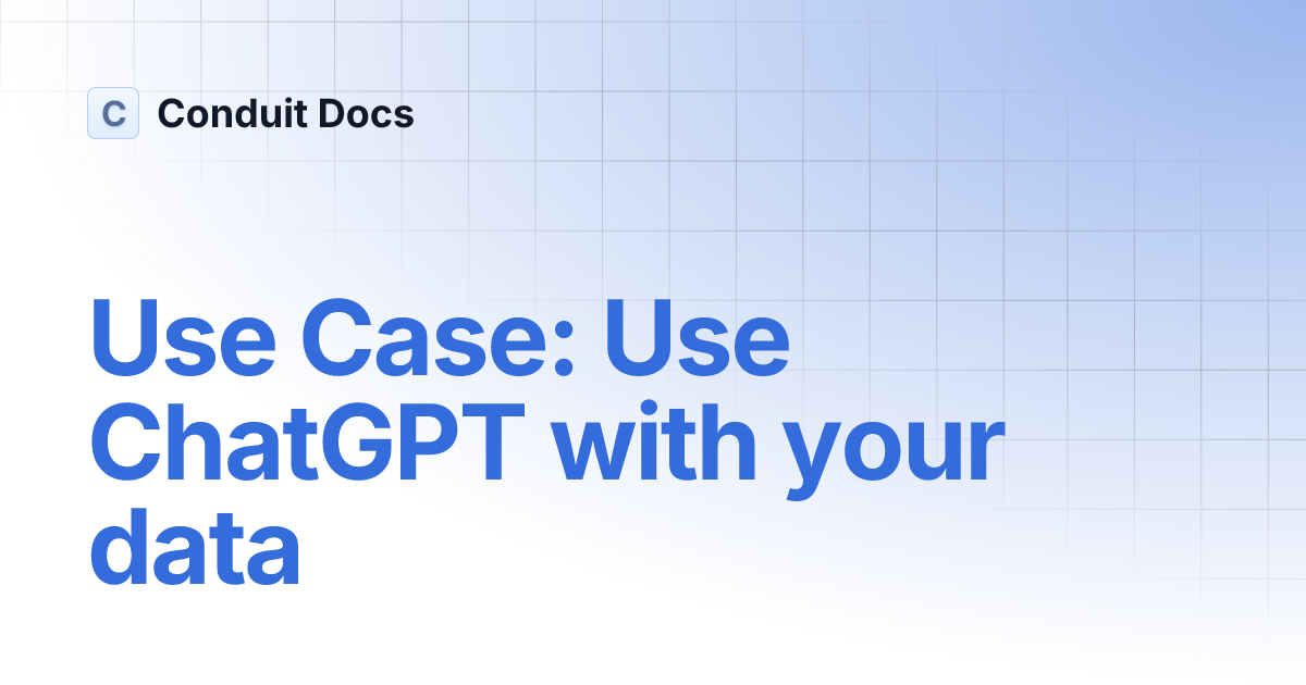 Use Case: Use ChatGPT with your data | Conduit Docs