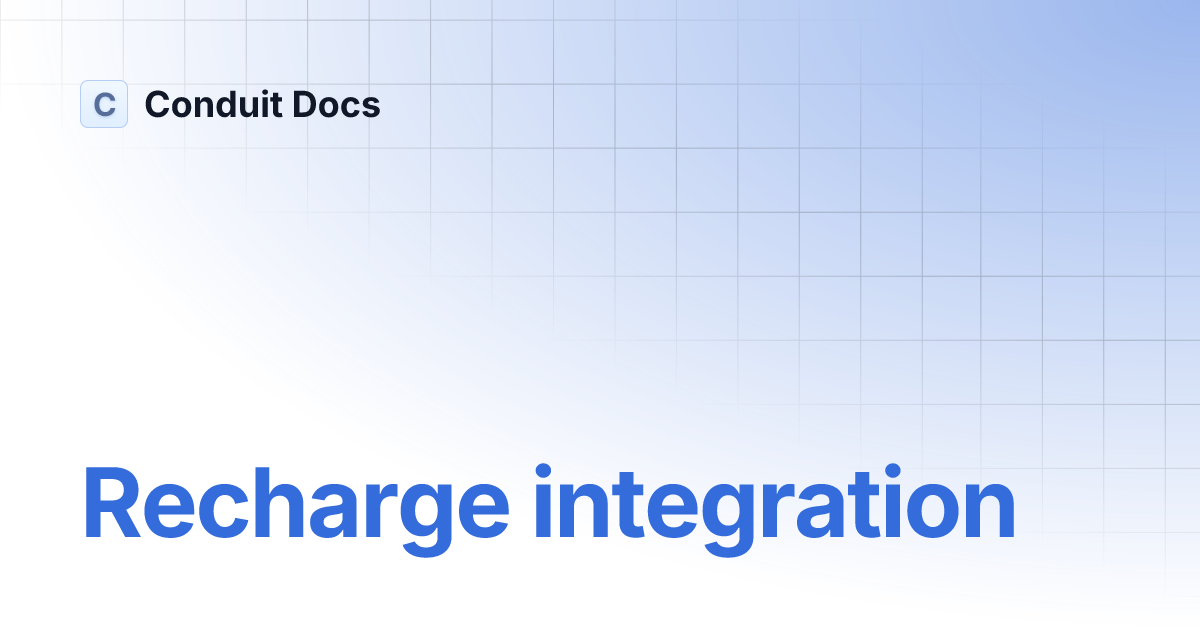 Recharge integration | Conduit Docs