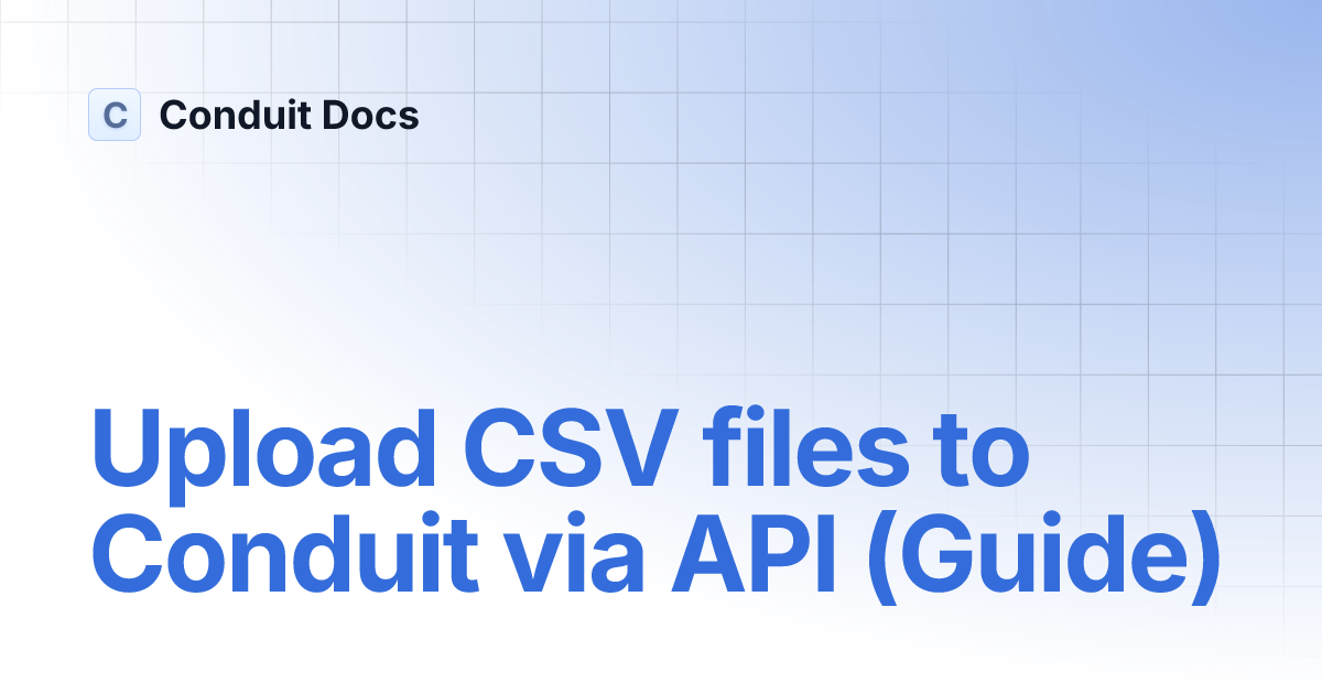 Upload CSV files to Conduit via API (Guide) | Conduit Docs