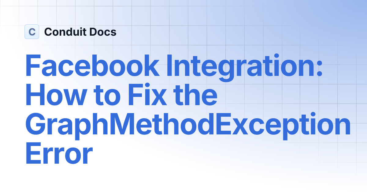 Facebook Integration: How to Fix the GraphMethodException Error | Conduit Docs